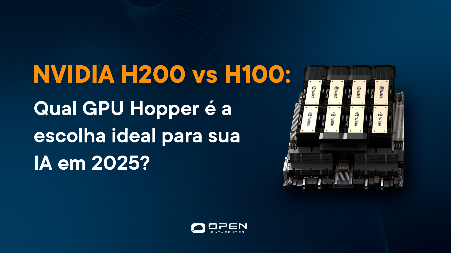 NVIDIA H200 vs H100: Qual GPU Hopper é a escolha ideal para sua IA em ...
